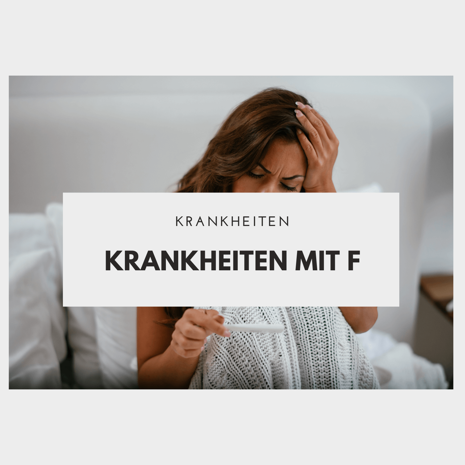 Krankheiten mit F: Symptome, Behandlung & Ansteckung